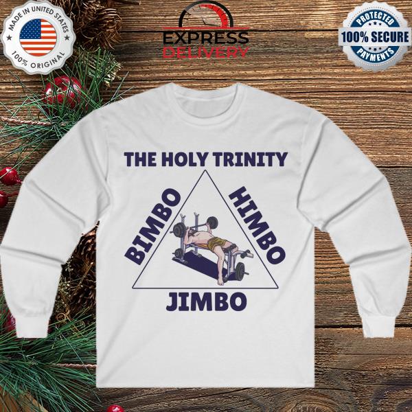 The holy trinity bimbo himbo jimbo shirt, hoodie, sweater, long sleeve ...