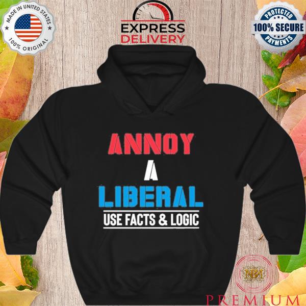 Donald Trump annoy a liberal shirt, hoodie, sweater, long sleeve and ...