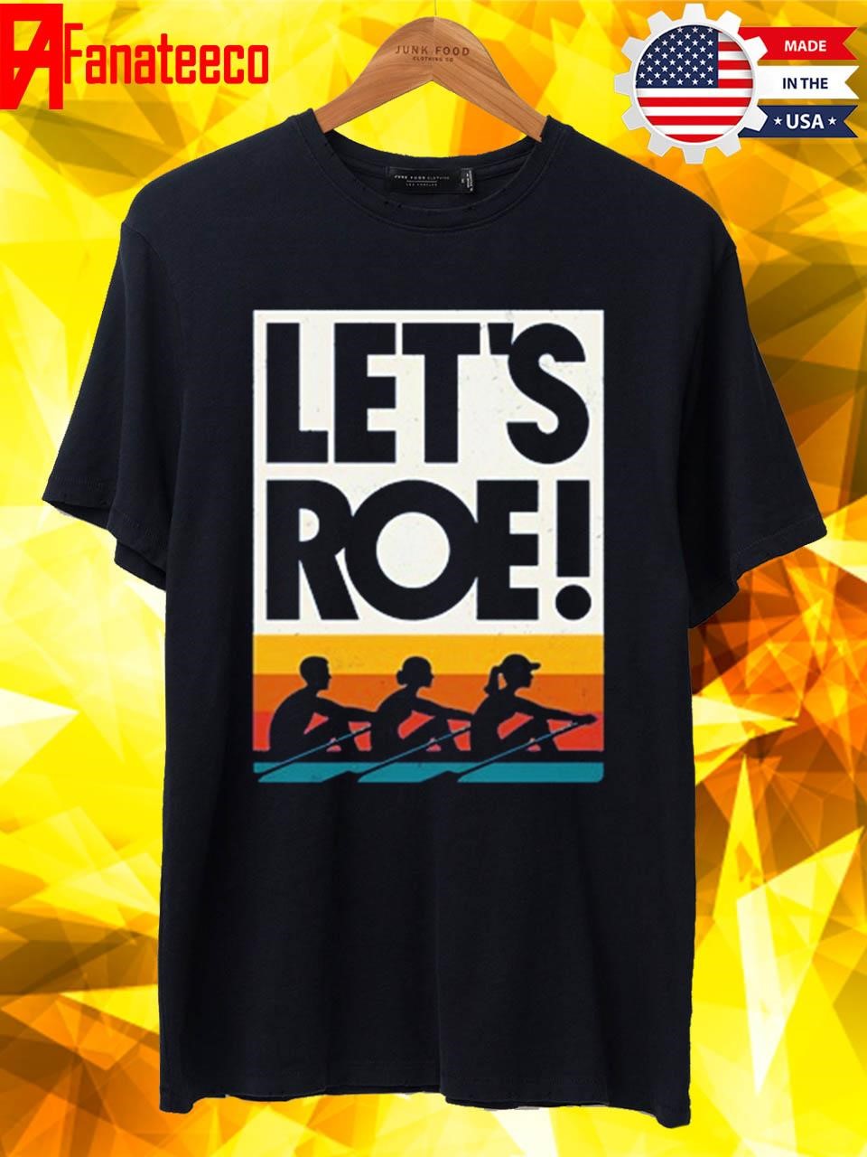 Let's Roe Sunset Shirt, hoodie, sweater, long sleeve and tank top