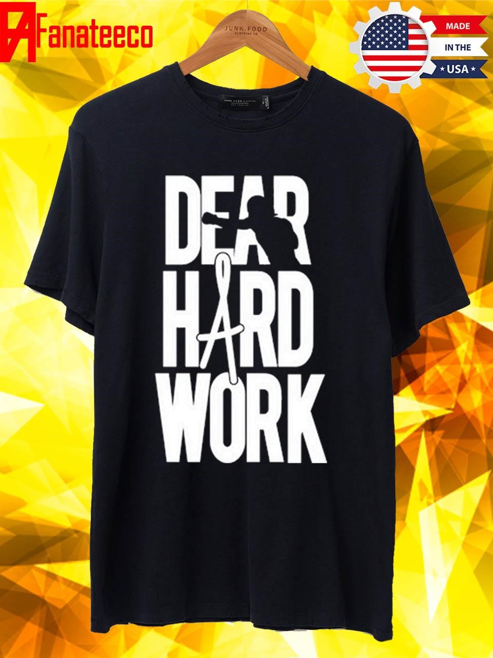 Alexa Grasso Dear Hard Work Shirt, hoodie, sweater, long sleeve and ...