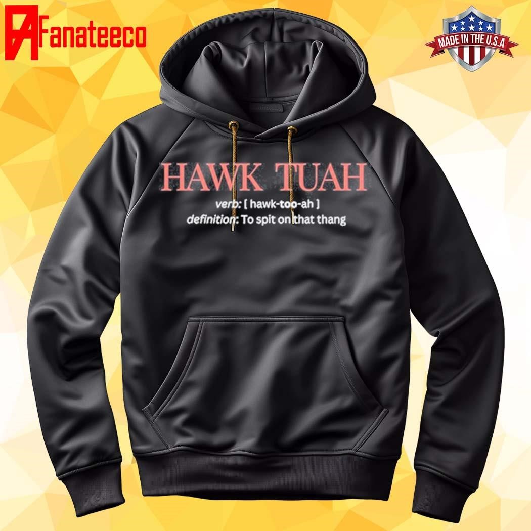 Hawk Tuah Definition To Spit On That Thang Shirt, hoodie, sweater, long ...