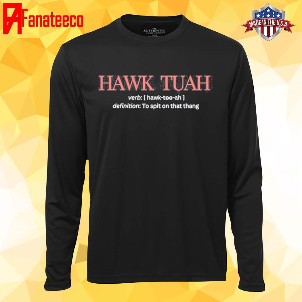 Hawk Tuah Definition To Spit On That Thang Shirt, hoodie, sweater, long ...