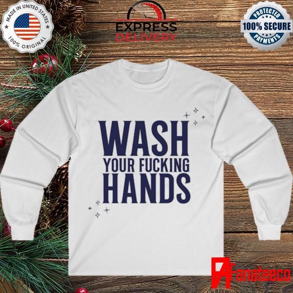 Jess Aggressive Tutorials Wash Your Fucking Hands Shirt, hoodie ...