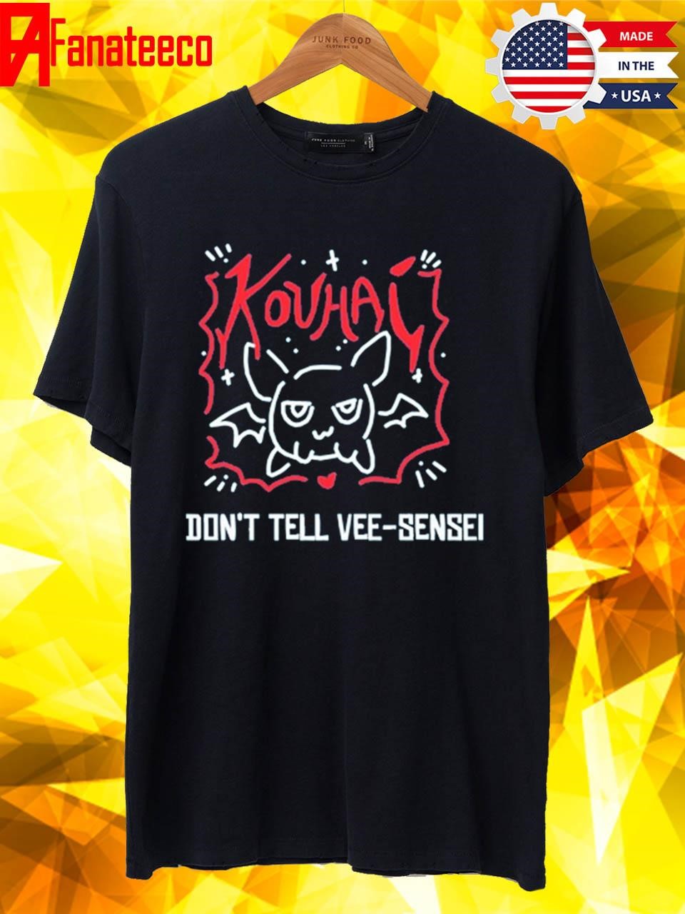 Kouhai Don’T Tell Vee-Sensei shirt, hoodie, sweater, long sleeve and ...