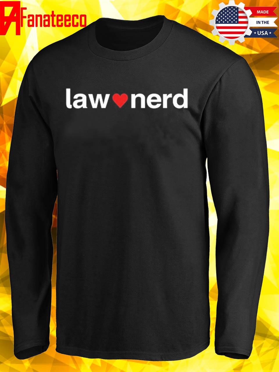 Law Nerd Love 2024 shirt, hoodie, sweater, long sleeve and tank top
