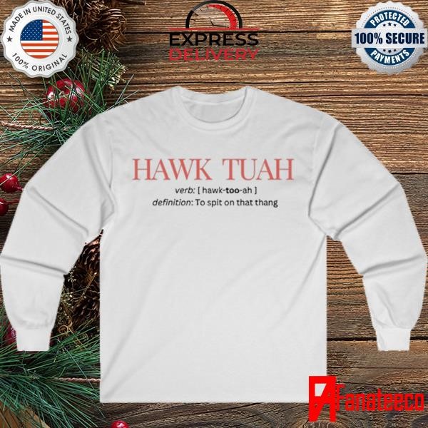 Mad Meme Design Hawk Tuah Definitio 2024 shirt, hoodie, sweater, long ...