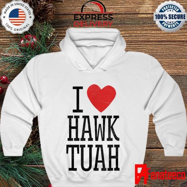 Nice Funny I Love Hawk Tuah Heart 2024 shirt, hoodie, sweater, long ...