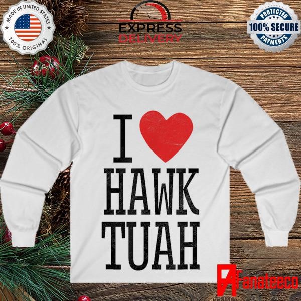 Nice Funny I Love Hawk Tuah Heart 2024 shirt, hoodie, sweater, long ...