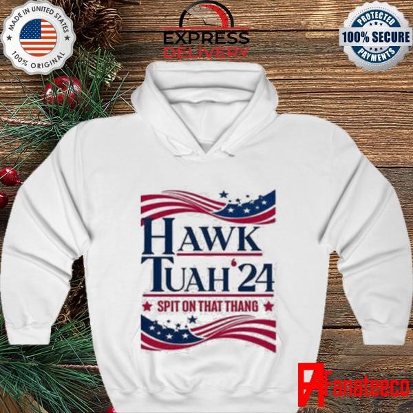 Nice Hawk Tuah 24 Print On Back Hawk Tush Spit on that Thang Viral ...
