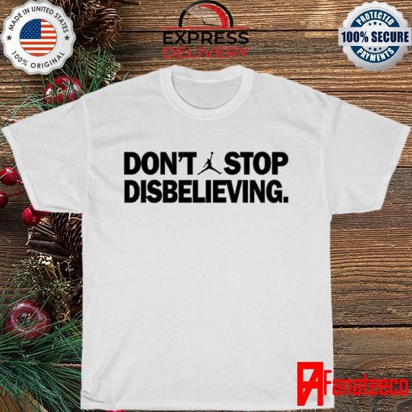 Nice Jason Tatum Wearing Don't Stop Disbelieving 2024 Shirt, hoodie ...