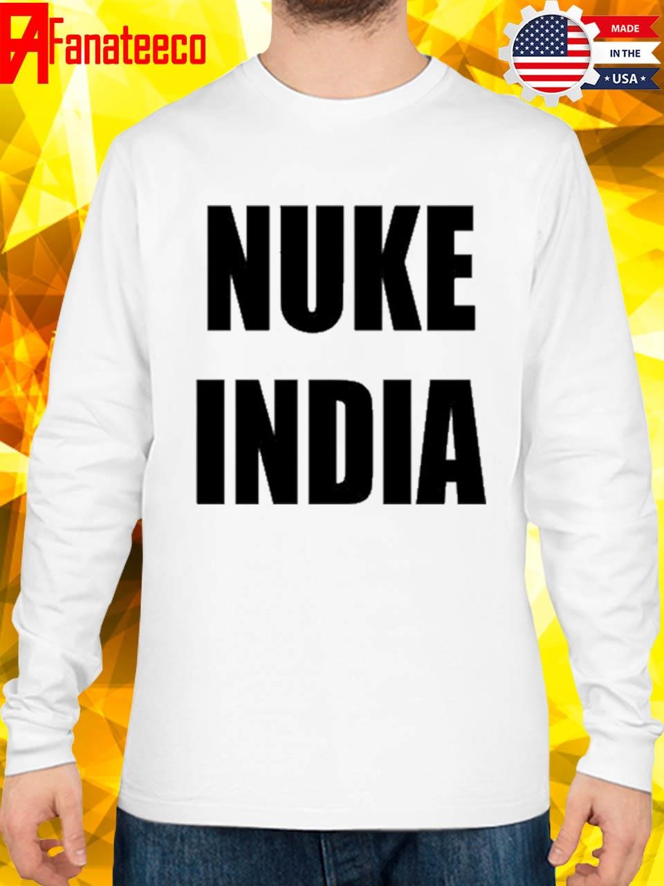 Official Nuke India shirt, hoodie, sweater, long sleeve and tank top