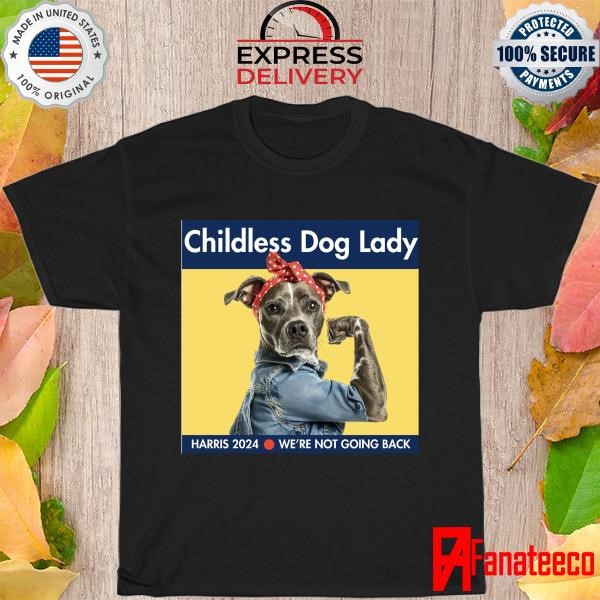 Childless Dog Lady Harris 2024 We’re Not Going Back shirt, hoodie ...