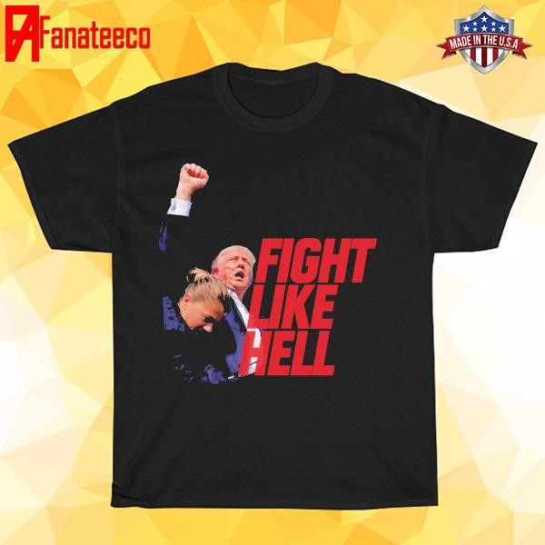 Fight like hell 2024 shirt Trump rally shooting, hoodie, sweater, long sleeve and tank top