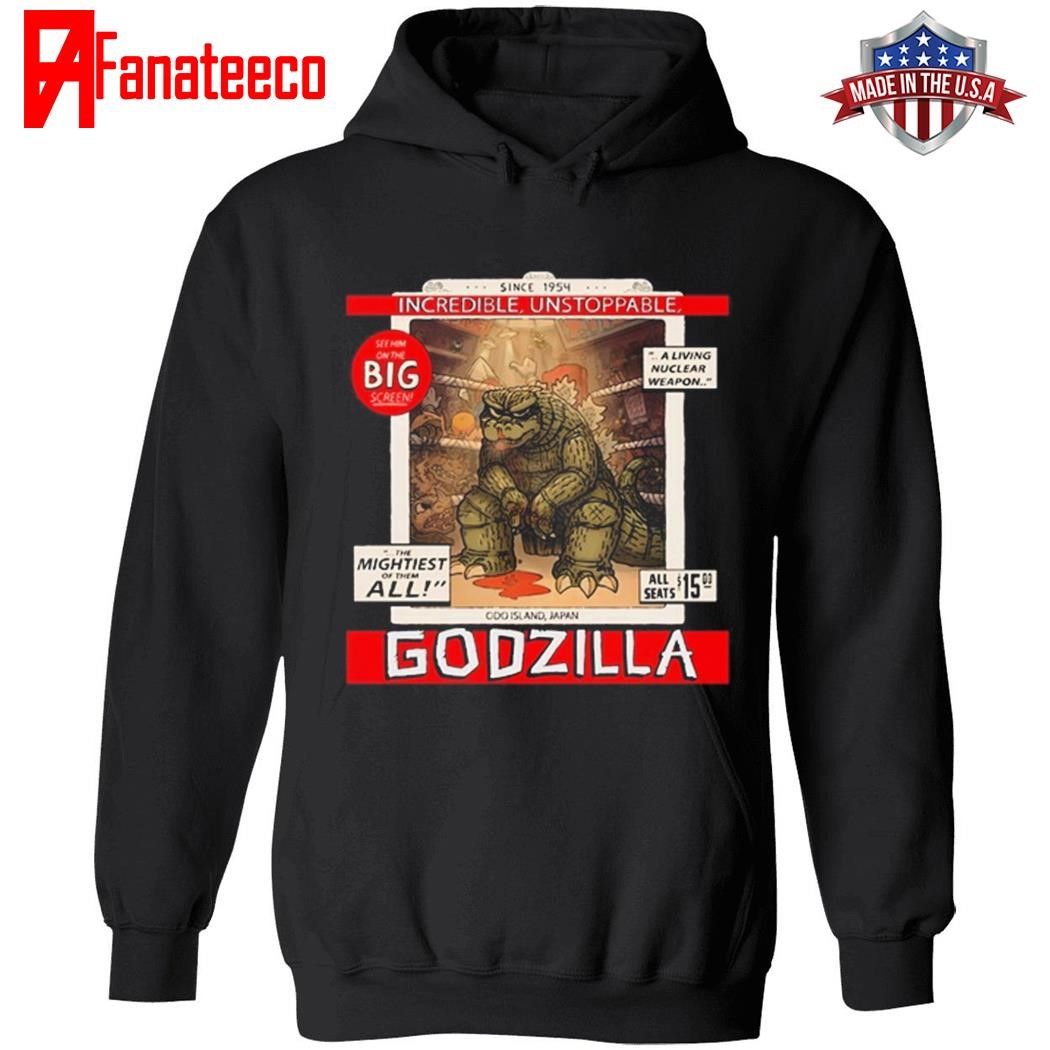 Premium Incredible Unstoppable Godzilla Shirt, hoodie, sweater, long ...