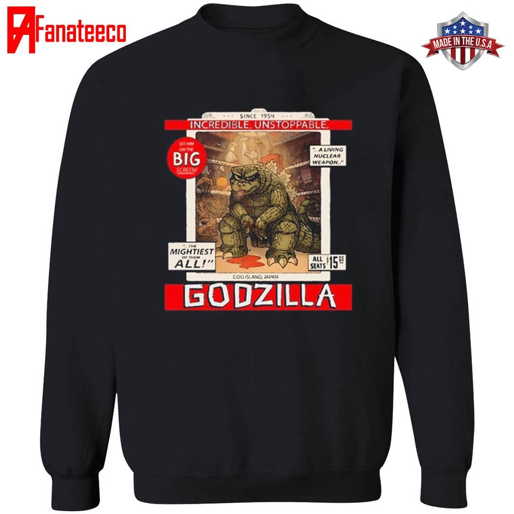 Premium Incredible Unstoppable Godzilla Shirt, hoodie, sweater, long ...