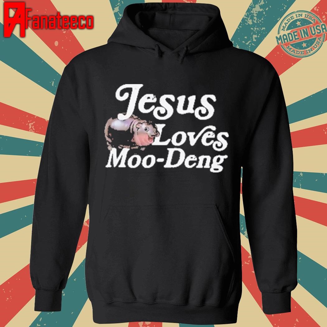 Jesus Loves Moo Deng Shirt, hoodie, sweater, long sleeve and tank top