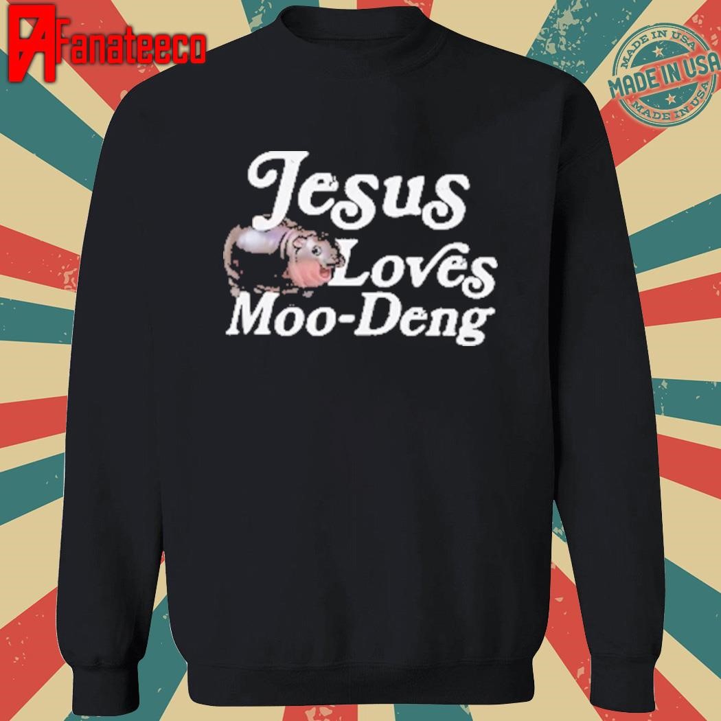 Jesus Loves Moo Deng Shirt, hoodie, sweater, long sleeve and tank top