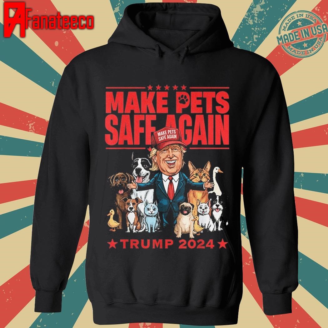 Make Pets Safe Again Trump 2024 Save Our Pets T-Shirt, hoodie, sweater ...