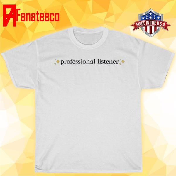 Professional Listener Shirt, hoodie, sweater, long sleeve and tank top