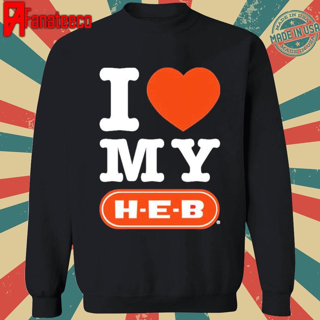 I Love My Heb Shirt, hoodie, sweater, long sleeve and tank top