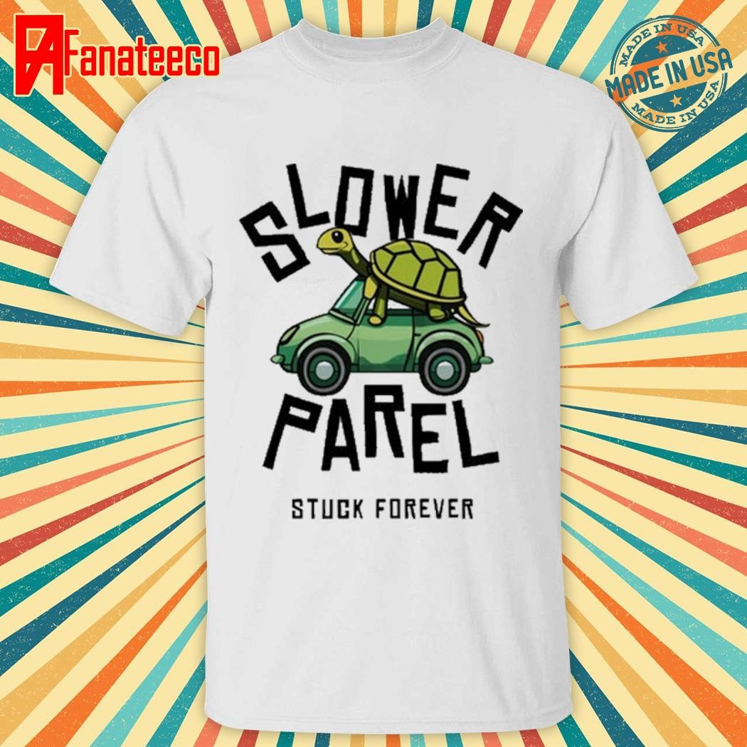 Slower Parel Stuck Forever Shirt, hoodie, sweater, long sleeve and tank top Slower Parel Stuck Forever Shirt, hoodie, sweater, long sleeve and tank top